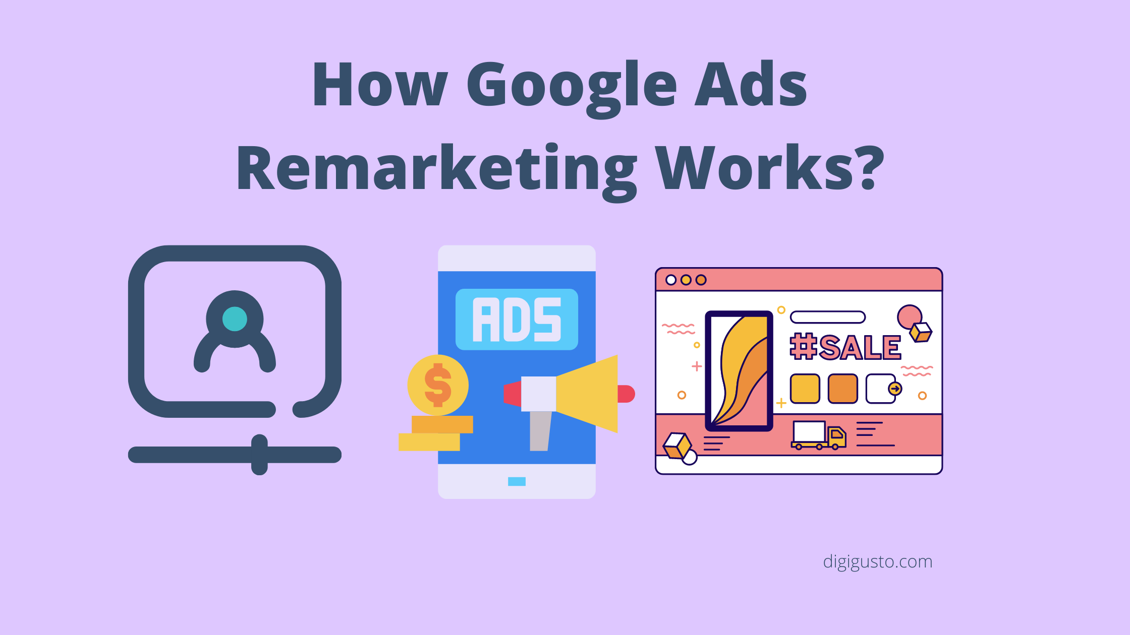 How does Google Ads Remarketing work? - Digi Gusto